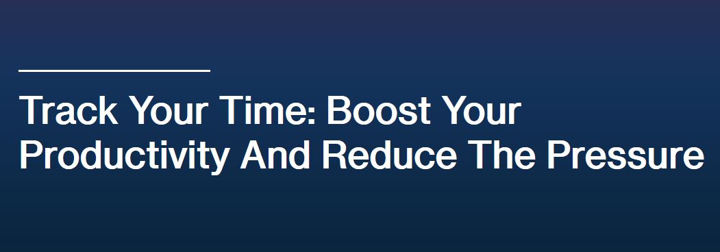 Track Your Time: Boost Your Productivity And Reduce The Pressure | The ...